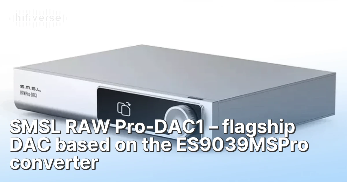 SMSL RAW Pro-DAC1 – flagship DAC based on the ES9039MSPro converter ...