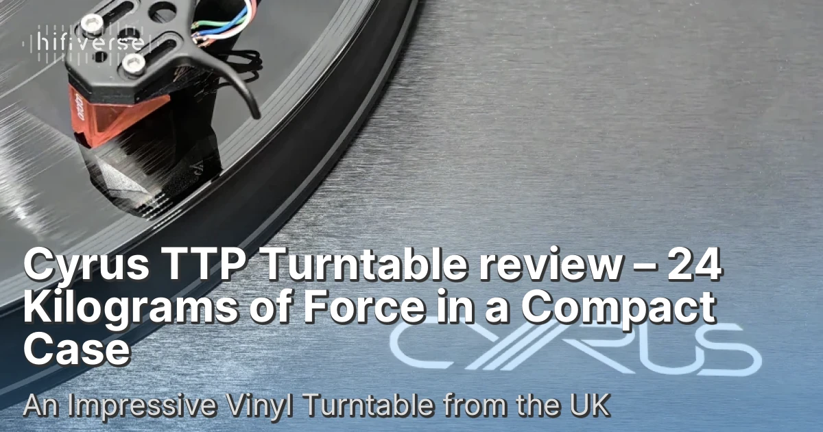 Cyrus TTP Turntable review – 24 Kilograms of Force in a Compact Case ...
