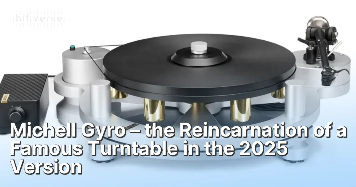 Michell Gyro – the Reincarnation of a Famous Turntable in the 2025 ...