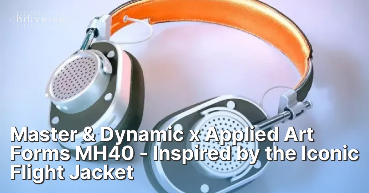 Master & Dynamic x Applied Art Forms MH40 - Inspired by the Iconic ...
