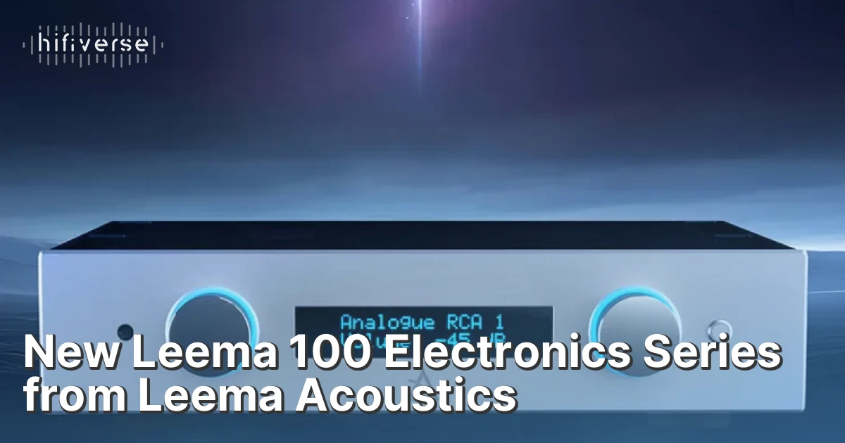New Leema 100 Electronics Series from Leema Acoustics - Hifiverse